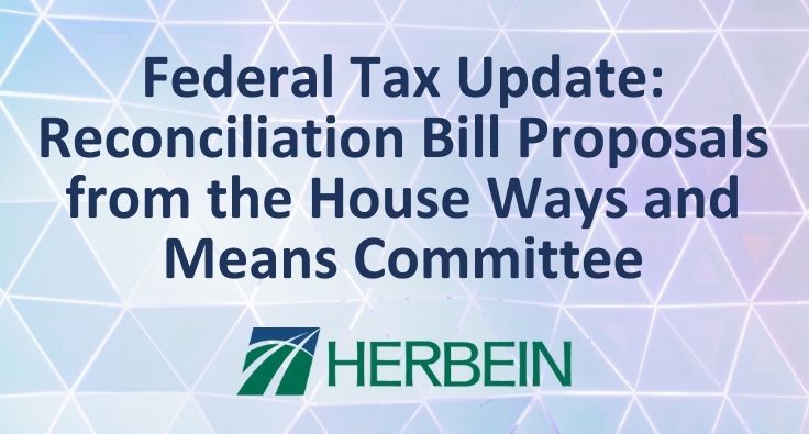 Federal Tax Update: House Ways and Means Reconciliation Bill Proposals
